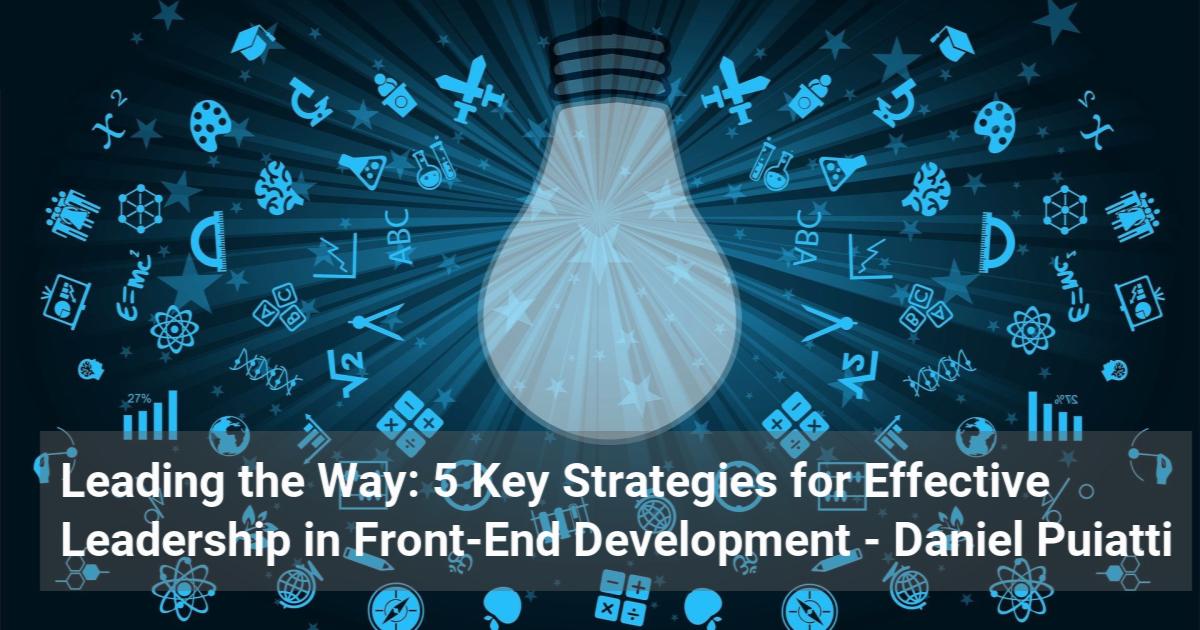 Leading the Way: 5 Key Strategies for Effective Leadership in Front-End ...