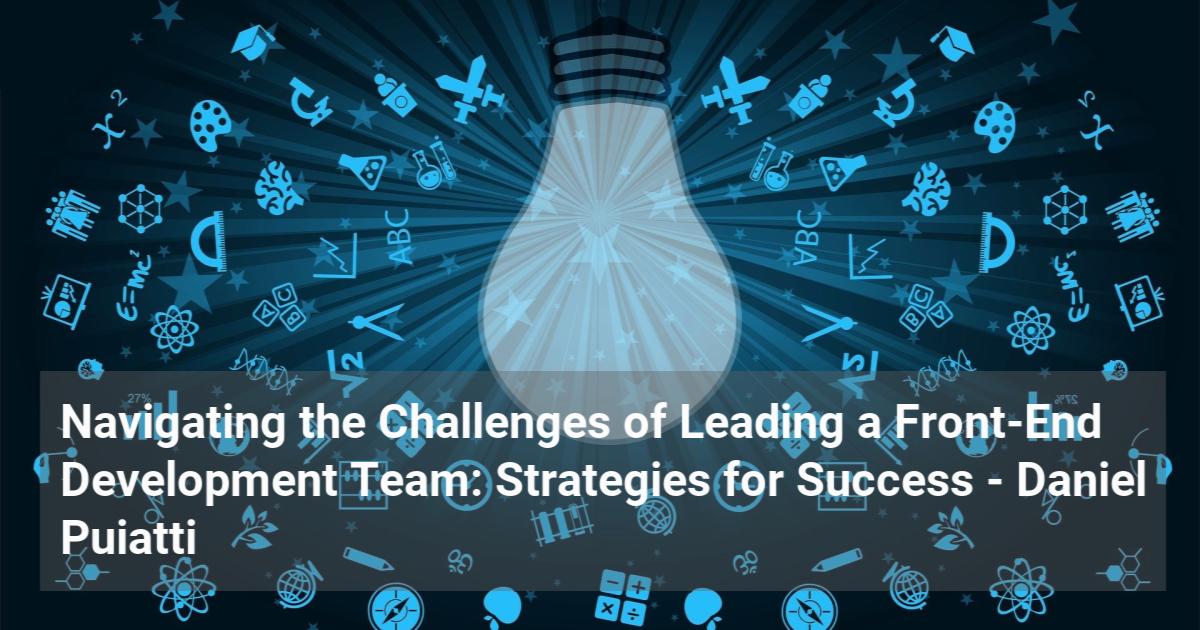 Navigating the Challenges of Leading a Front-End Development Team ...