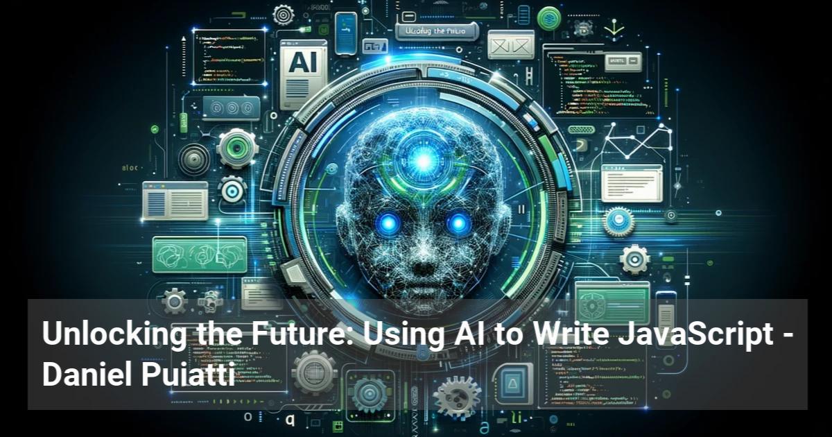 Unlocking The Future Using Ai To Write Javascript Daniel Puiatti