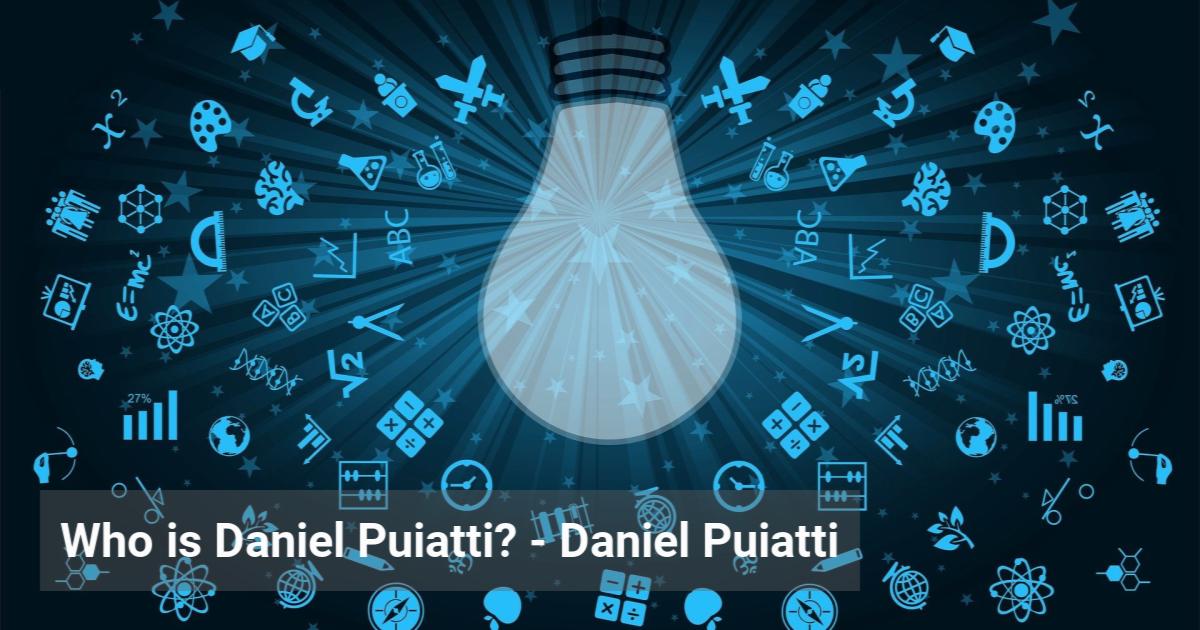 Who is Daniel Puiatti? – Daniel Puiatti